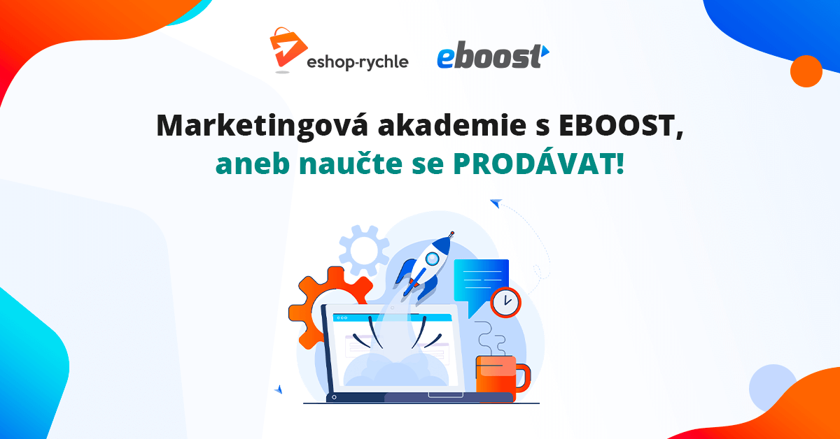 Exkluzivně pro vás: Marketingová akademie s EBOOST, aneb naučte se PRODÁVAT! | Blog Eshop-rychle.cz