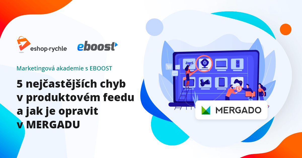 Marketingová akademie s EBOOST, 17. díl: 5 nejčastějších chyb v produktovém feedu a jak je ...